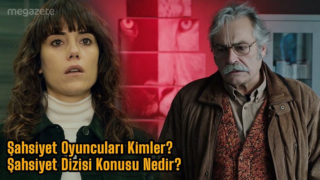 Şahsiyet Oyuncuları Kimler? Şahsiyet Dizisi Konusu Nedir? 2022 - Megazete