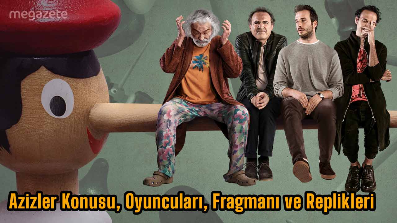 Azizler Konusu, Oyuncuları, Fragmanı ve Replikleri 2022 - Megazete