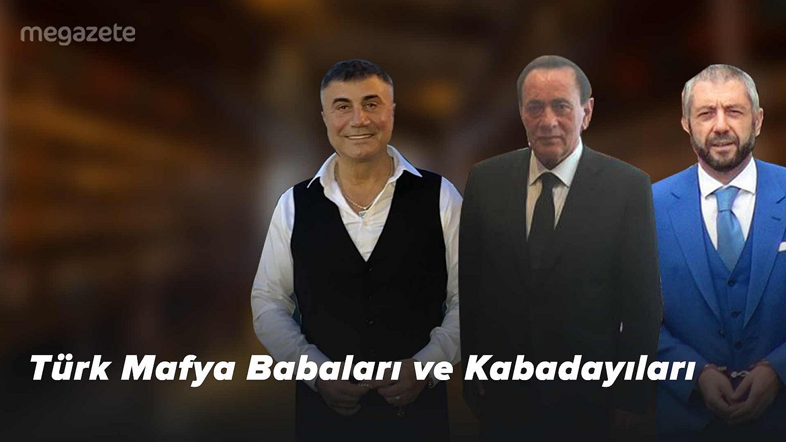 Türk Mafya Babaları ve Kabadayıları 🕵️ 2022 - Megazete